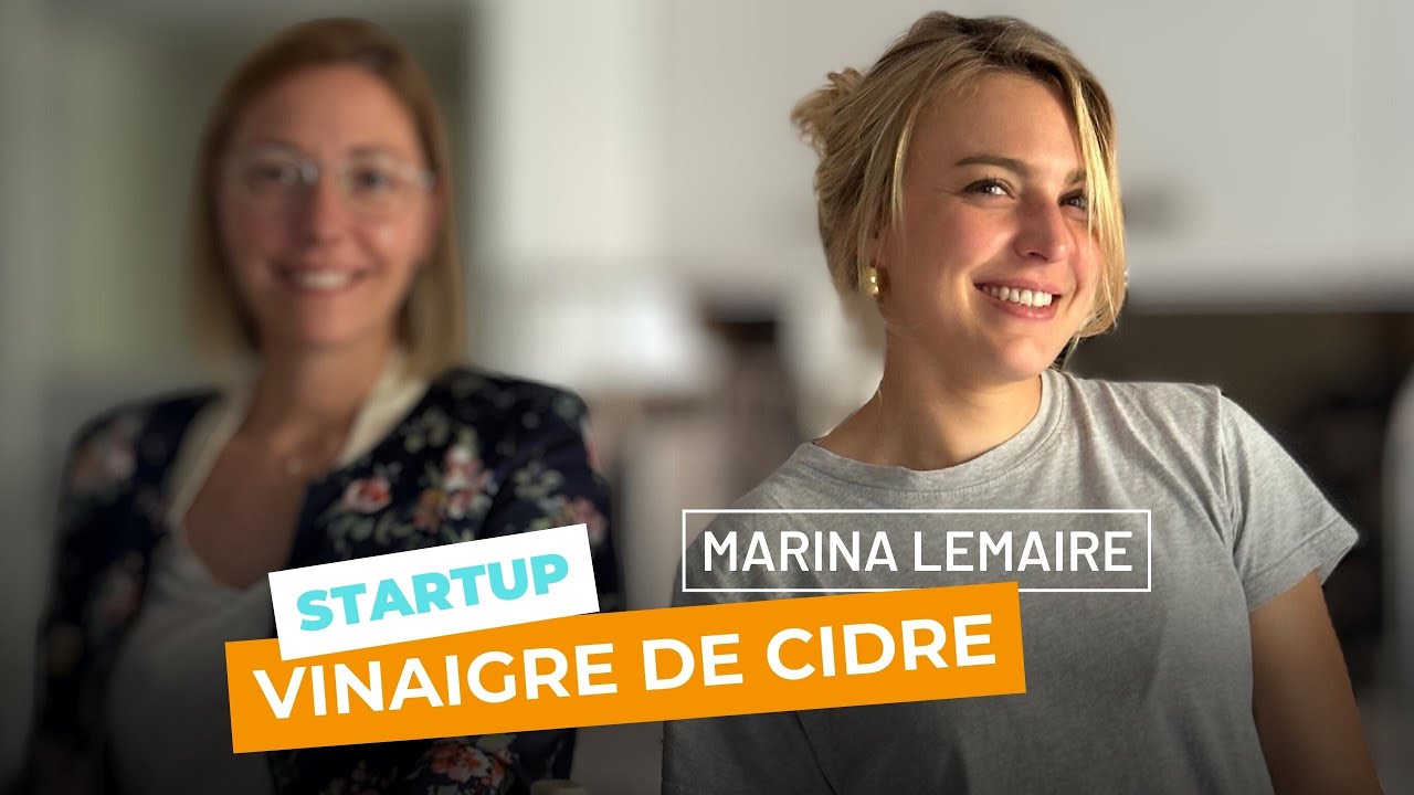 Du vinaigre de cidre à la création d'une startup, Marina Lemaire - YouTube