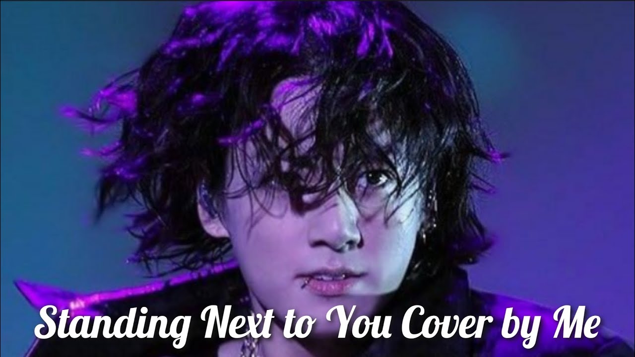 Jungkook Standing next to you cover by me (Annie) 💜 - YouTube