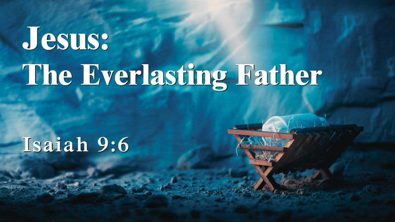 Jesus: The Everlasting Father - YouTube
