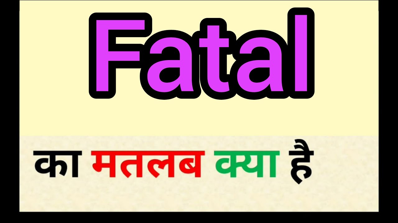 Fatal Meaning In Hindi Fatal Ka Matlab Kya Hota Hai Word Meaning