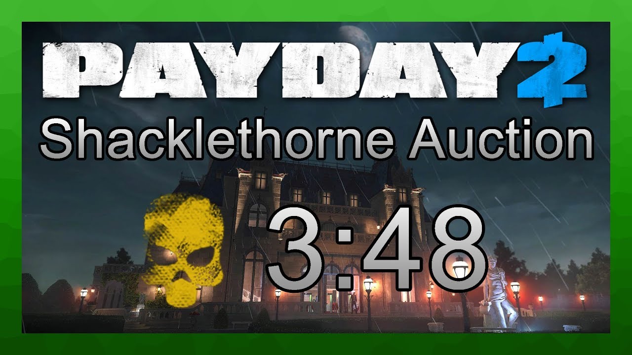 PAYDAY 2 - Shacklethorne Auction Speedrun in 3:48 Any Difficulty - YouTube