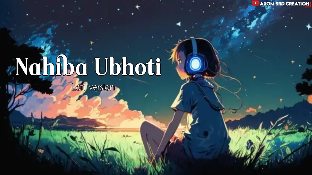Nahiba Ubhoti Lofi Version Song | Tanmoy Saikia | Assamese lofi song ...