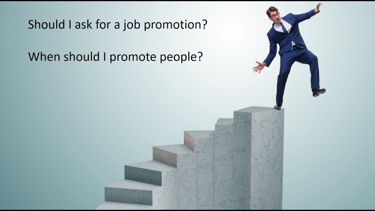 How, and when to seek a promotion? How to promote people? Why do so ...