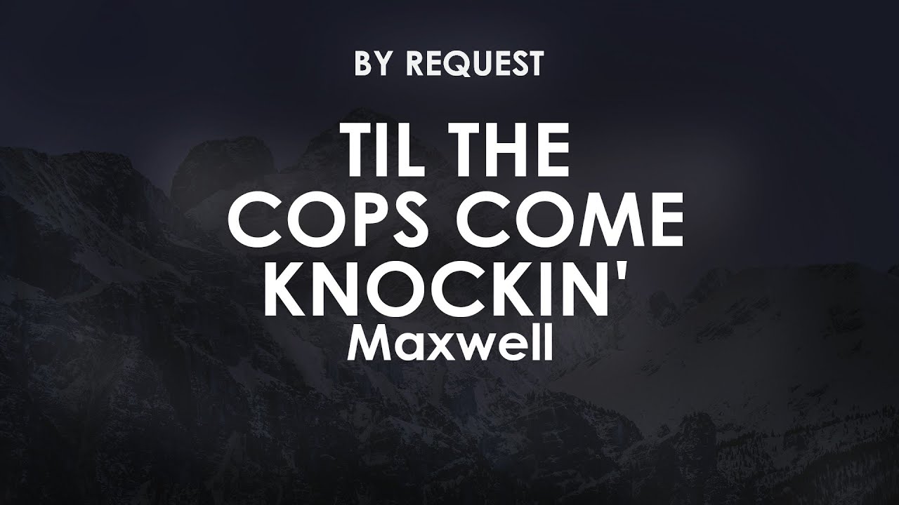 Til the Cops Come Knockin' | Maxwell - YouTube