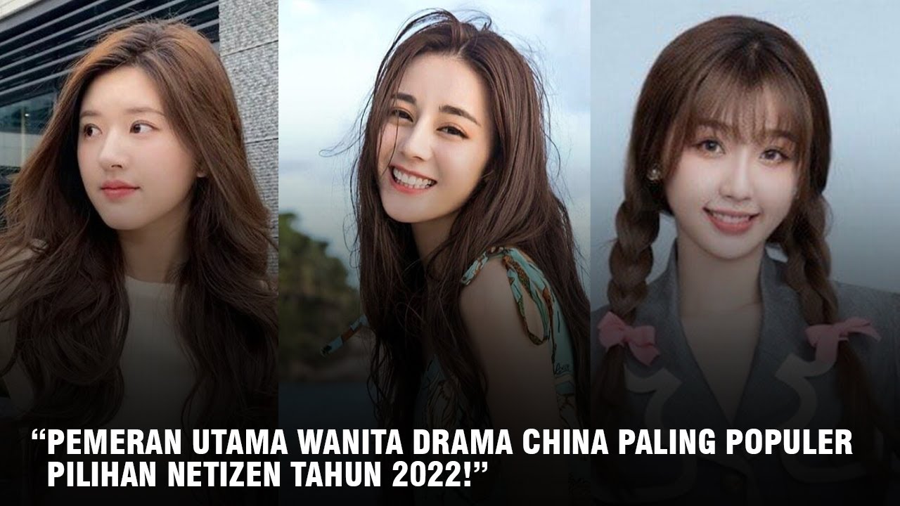 8 Pemeran Utama Wanita Drama China Populer di Tahun 2022 🎥 - YouTube