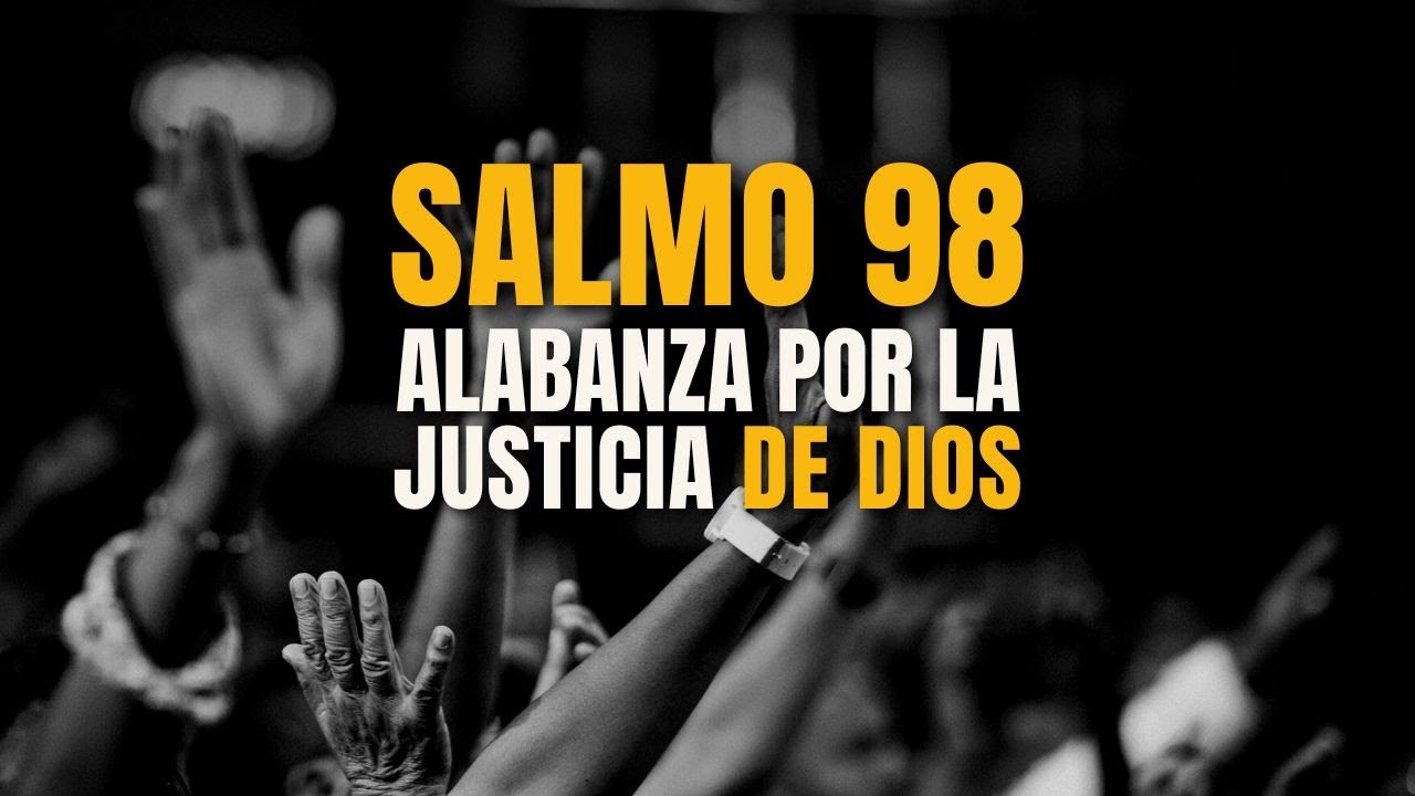 Salmo 98 Alabanza por la justicia de Dios | Tu Palabra es mi Alimento ...
