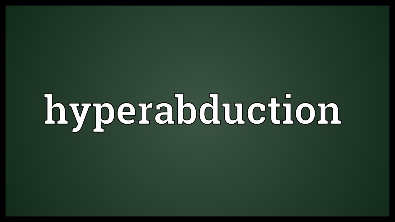 Hyperabduction Meaning - YouTube