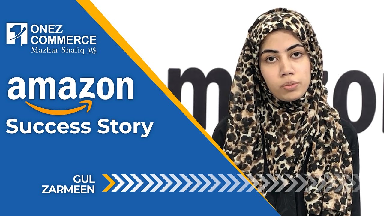 Earning with Amazon | Success Story | Gull Zarmeen | Onez Commerce ...