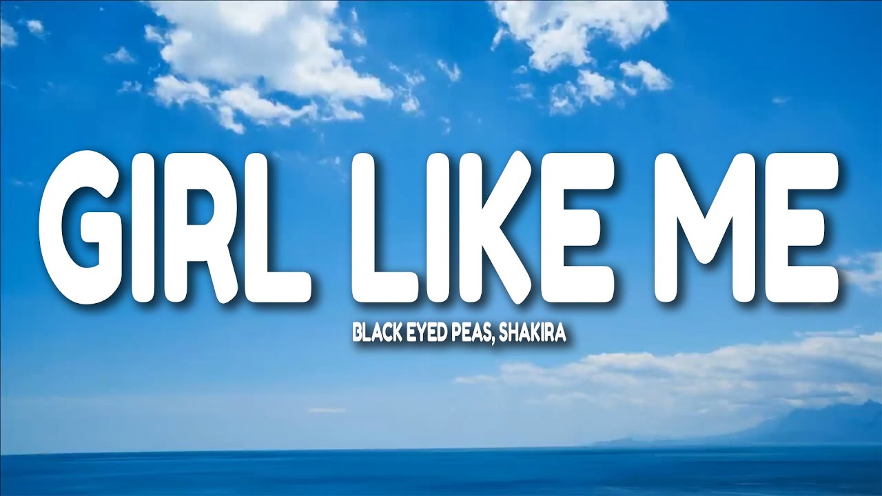 Black Eyed Peas, Shakira - GIRL LIKE ME (Lyrics/Letra) - YouTube