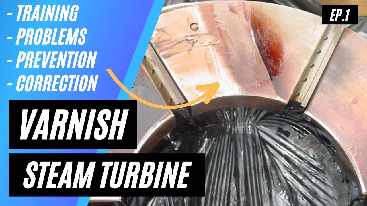 VARNISH FORMATION IN STEAM TURBINE - CAUSES, PREVENTION, MAINTENANCE ...
