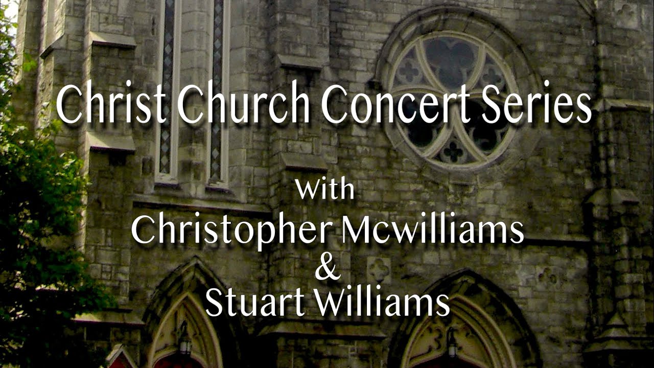 Christ Church Concert Series - Christopher McWilliams and Stuart ...
