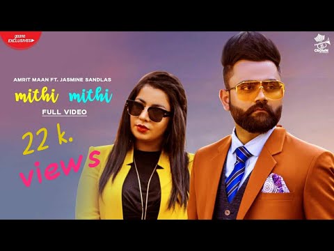 Mithi Mithi (Full Video) Amrit Maan Ft Jasmine Sandlas | Intense | New Punjabi Songs 2019