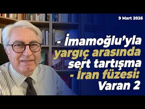 İmamoğlu’yla yargıç arasında sert tartışma - İran füzesi: Varan 2 | Murat Yetkin