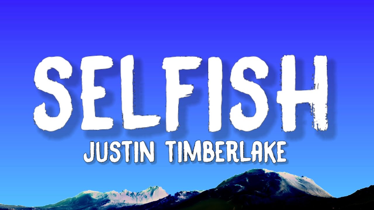 Justin Timberlake - Selfish (Lyrics) - YouTube