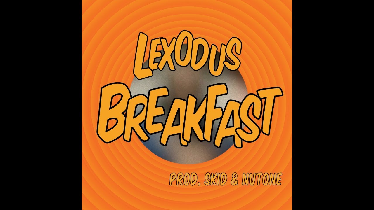 LEXODUS - BREAKFAST (Prod.SKID & NuTone) - YouTube