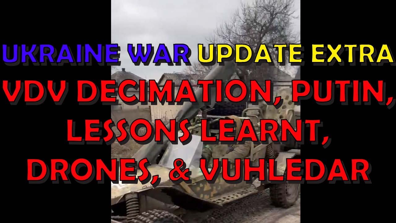 Ukraine War Update EXTRA (20230301): VDV Woes, Snyder on Putin, Dealing ...