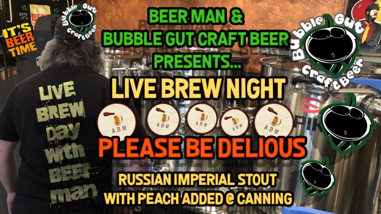 Beer Man & Bubble Gut Craft Beer Present a Live Brew Day - PLEASE BE ...
