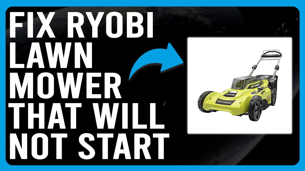 How To Fix Ryobi Lawn Mower That Will Not Start (Common Reasons Why And ...