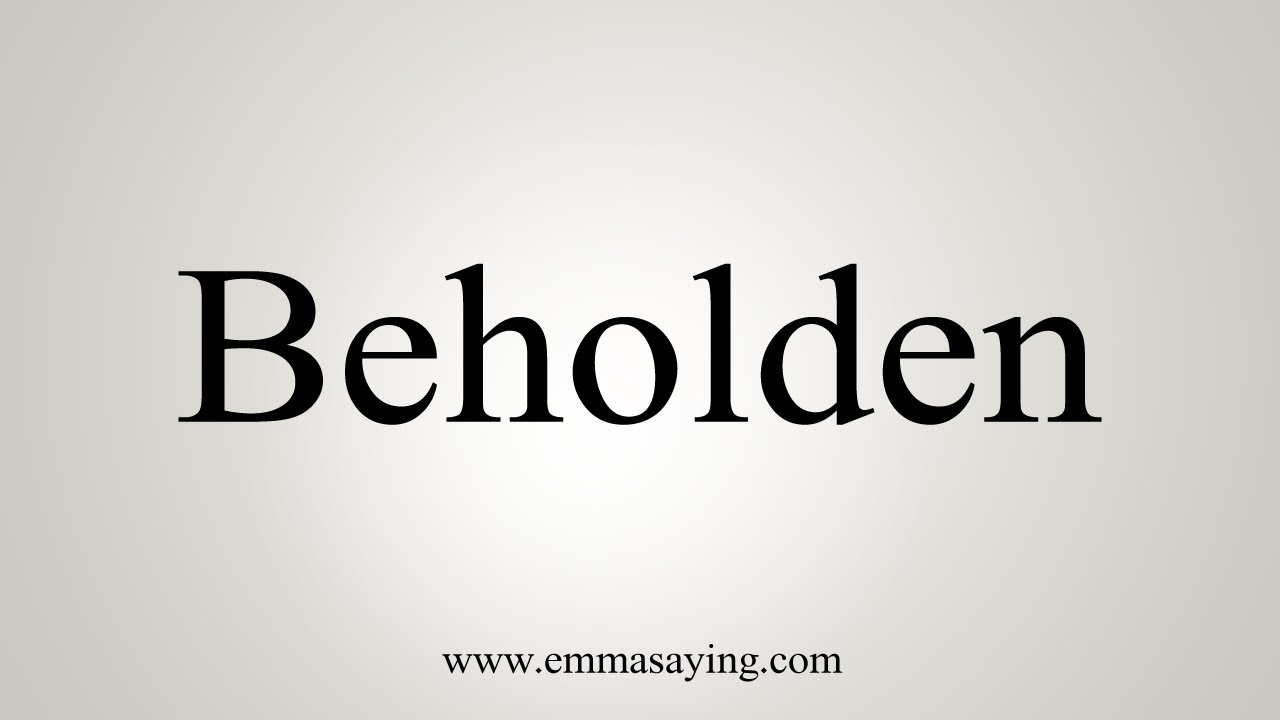 How To Say Beholden - YouTube