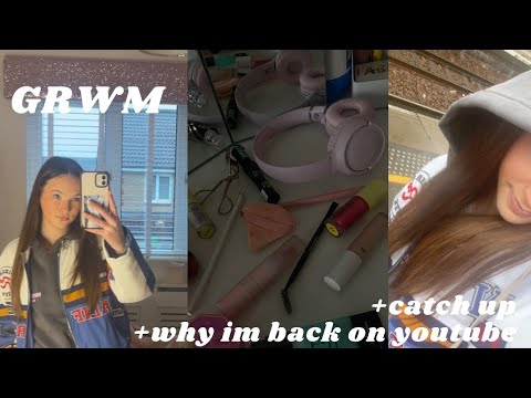 grwm/back on youtube catch up