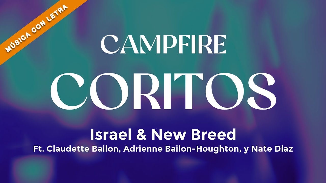 CAMPFIRE CORITOS - Israel y New Breed (Letra) | C21 - YouTube