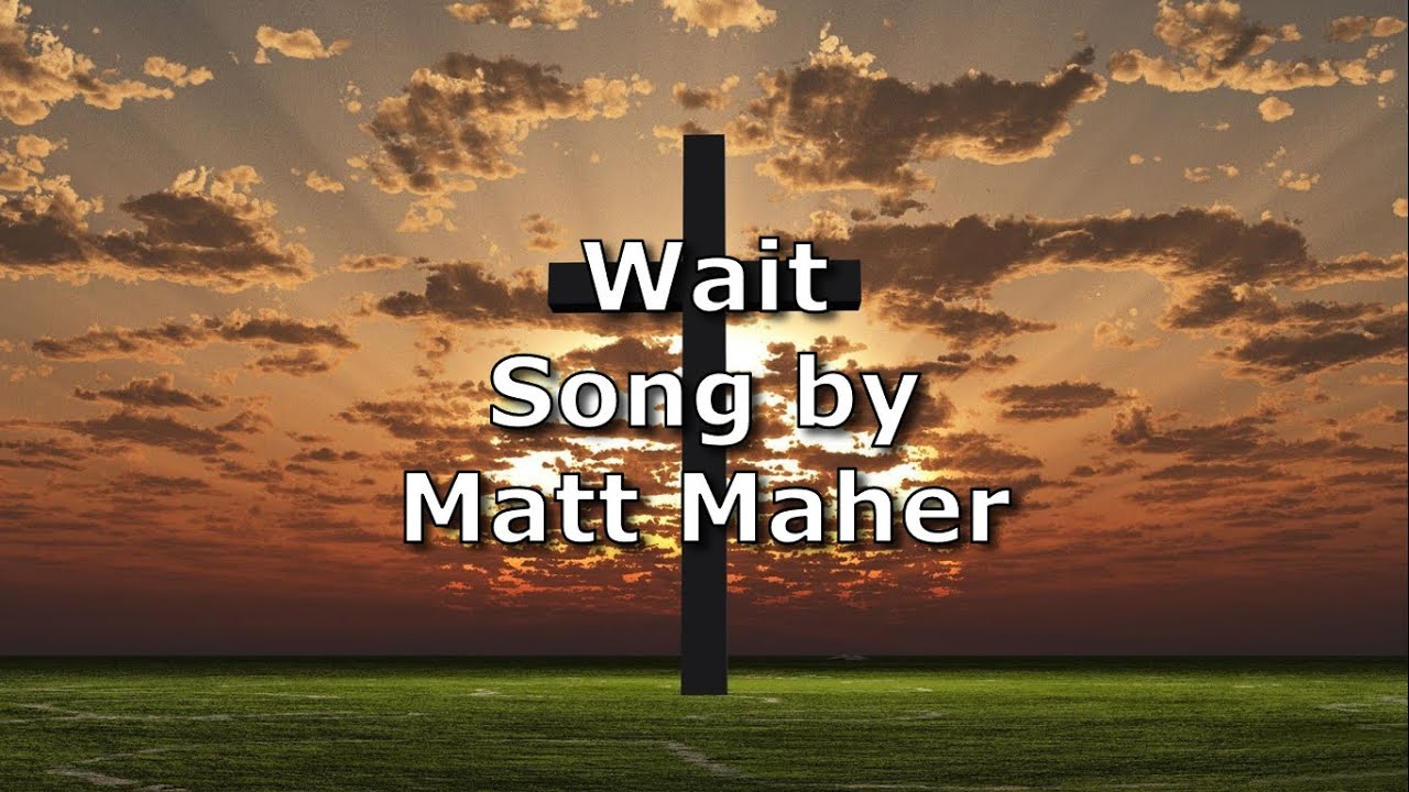 Wait - Matt Maher | Lyric Video - YouTube