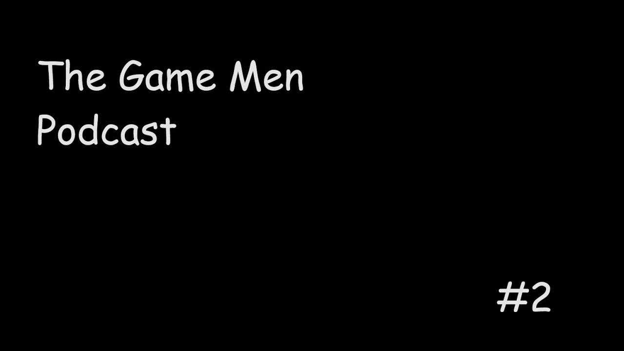The Game Men Podcast - Episode 2 - YouTube