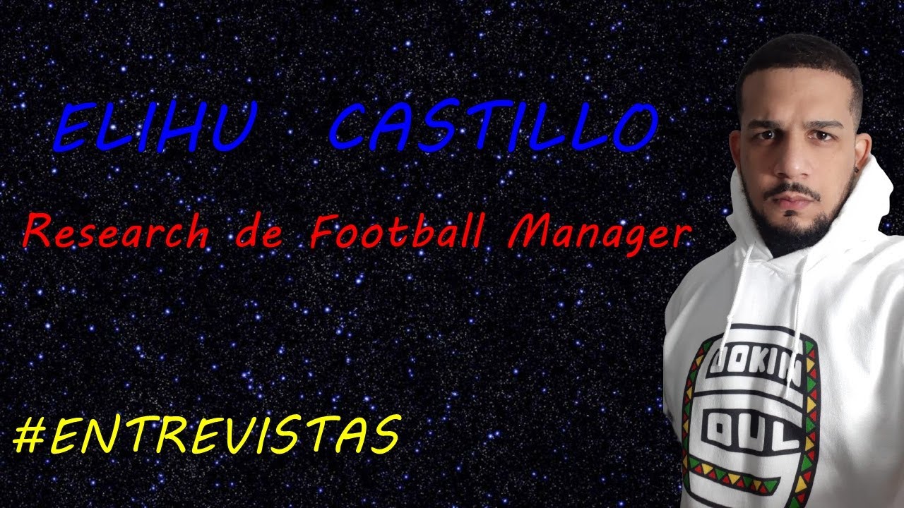 Entrevista a Elihu Castillo, RESEARCH DE FOOTBALL MANAGER ! Football ...