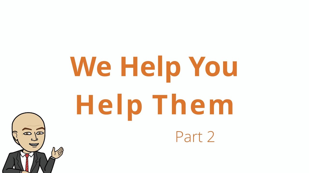 We Help You Help Them - Part 2 of 4 - YouTube