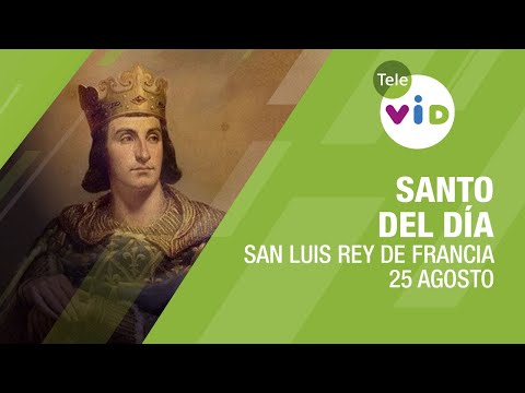 25 de Agosto día de San Luis Rey de Francia, Santo del día - Tele VID