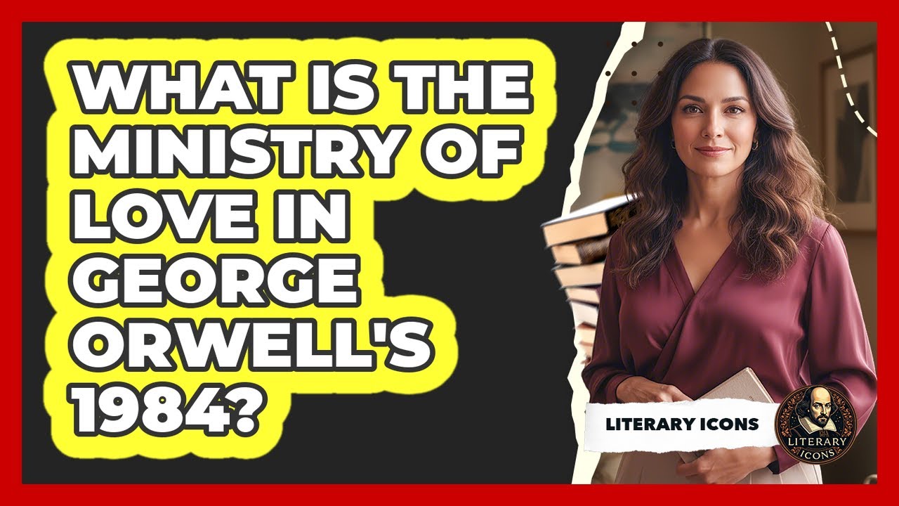 What Is The Ministry Of Love In George Orwell's 1984? - YouTube