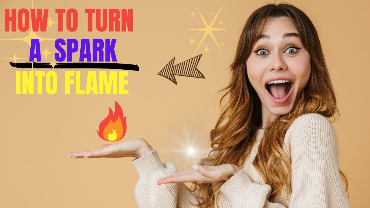 Relationship Guide: How to Turn A Spark into Flame - YouTube