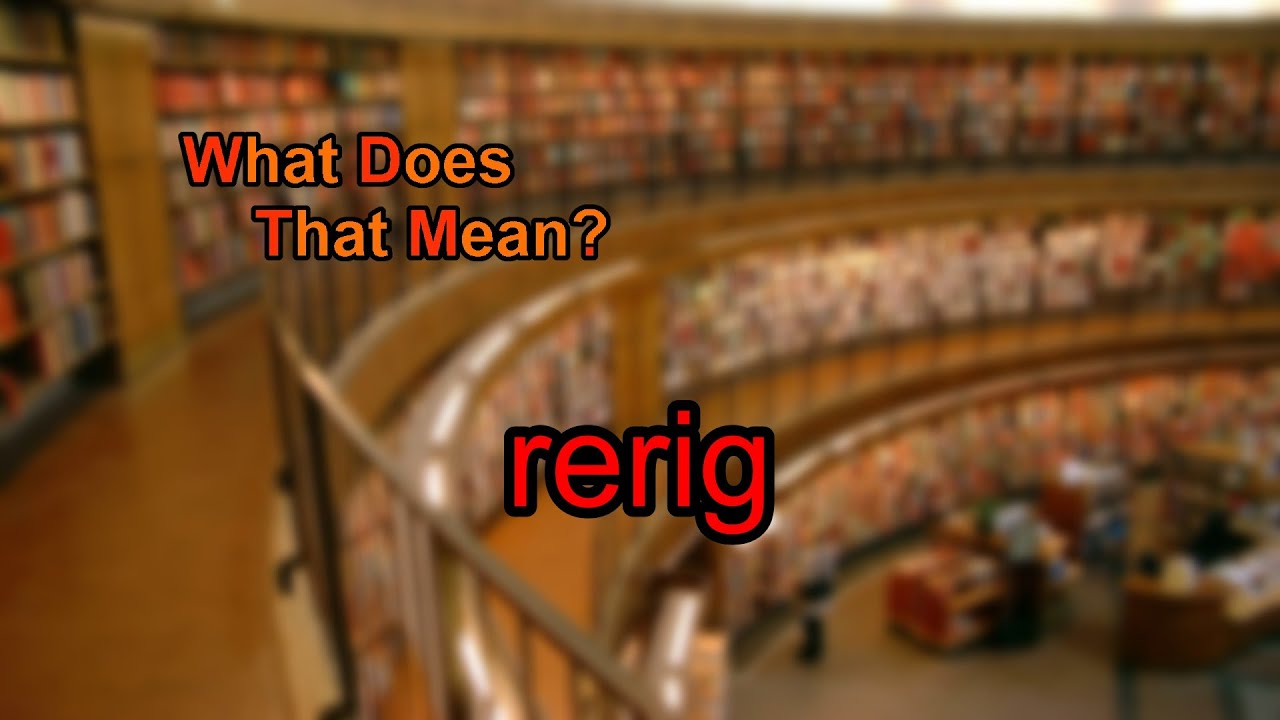 What does rerig mean? - YouTube