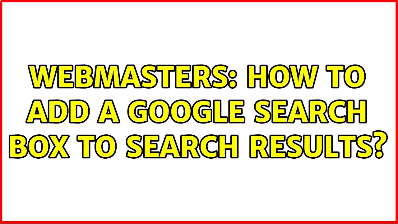 Webmasters: How to add a Google Search Box to search results? - YouTube
