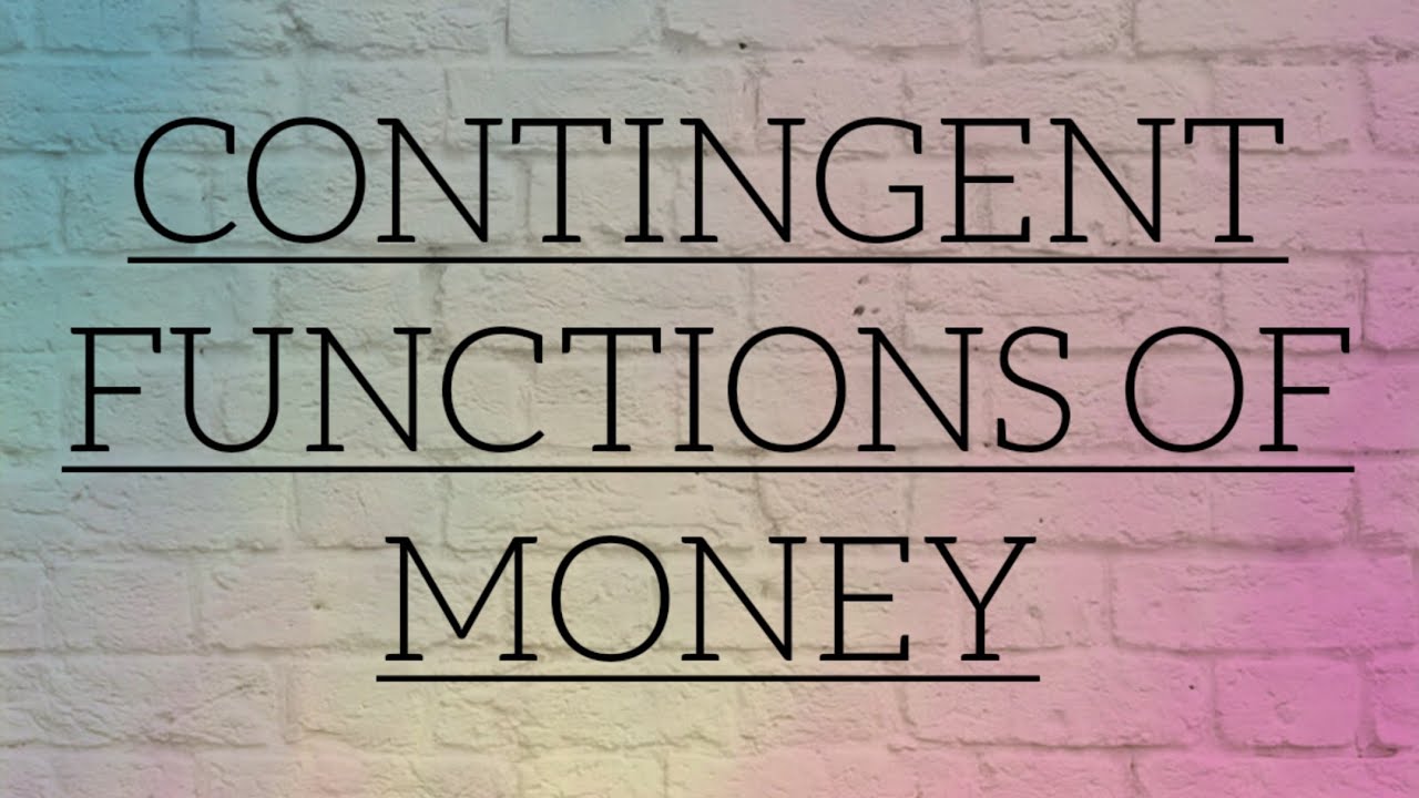 ECONOMICS MONEY AND BANKING PART 5 Contingent Functions Of Money ECONOMICS MONEY AND BANKING PART 5 Contingent Functions Of Money