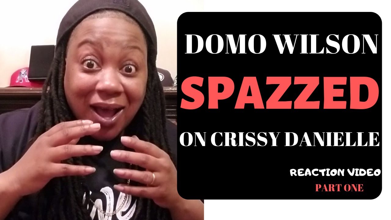 Domo Wilson Spazzed On Crissy Danielle Part One Youtube