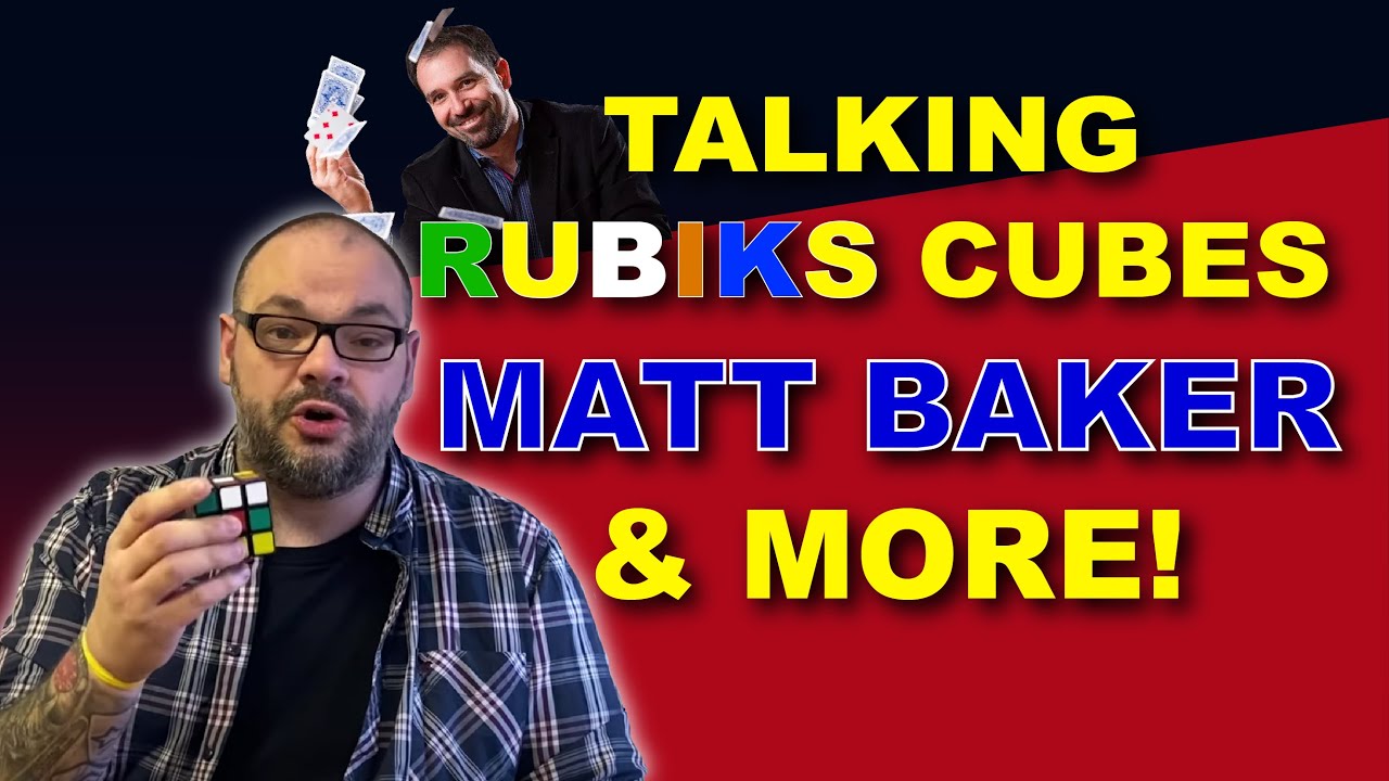 Talking Rubik Cubes, Matt Baker, Mem Decks, Greg Wilson & More! | Magic ...