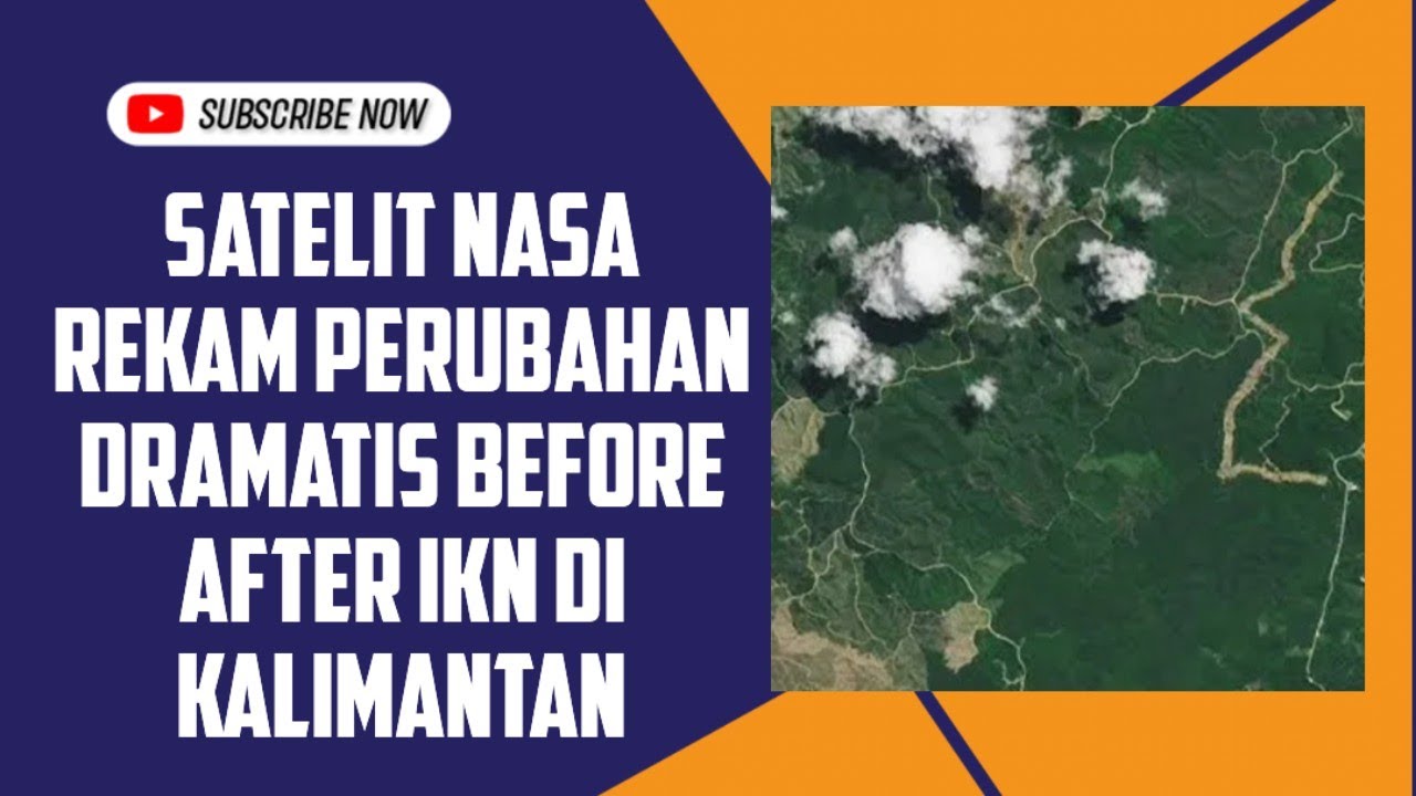 Satelit NASA Rekam Perubahan Dramatis Before After IKN di Kalimantan ...