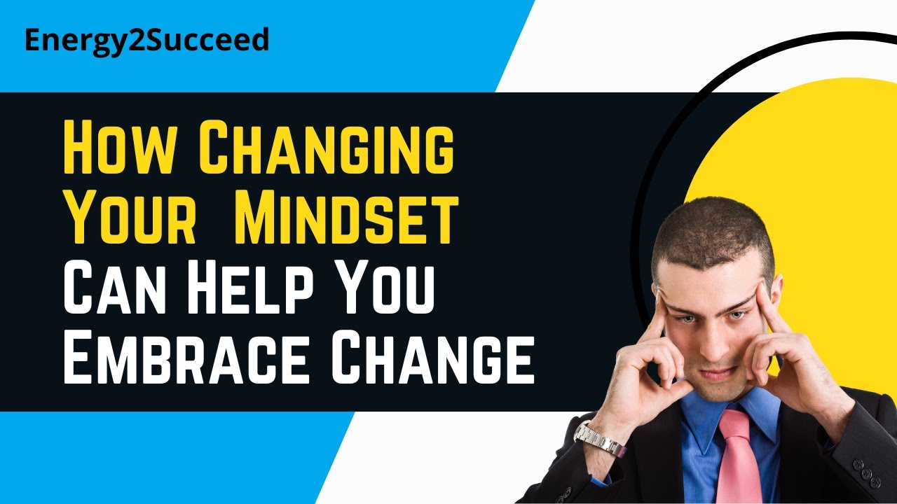 How Changing Your Mindset Can Help You Embrace Change (Mindset, Change ...