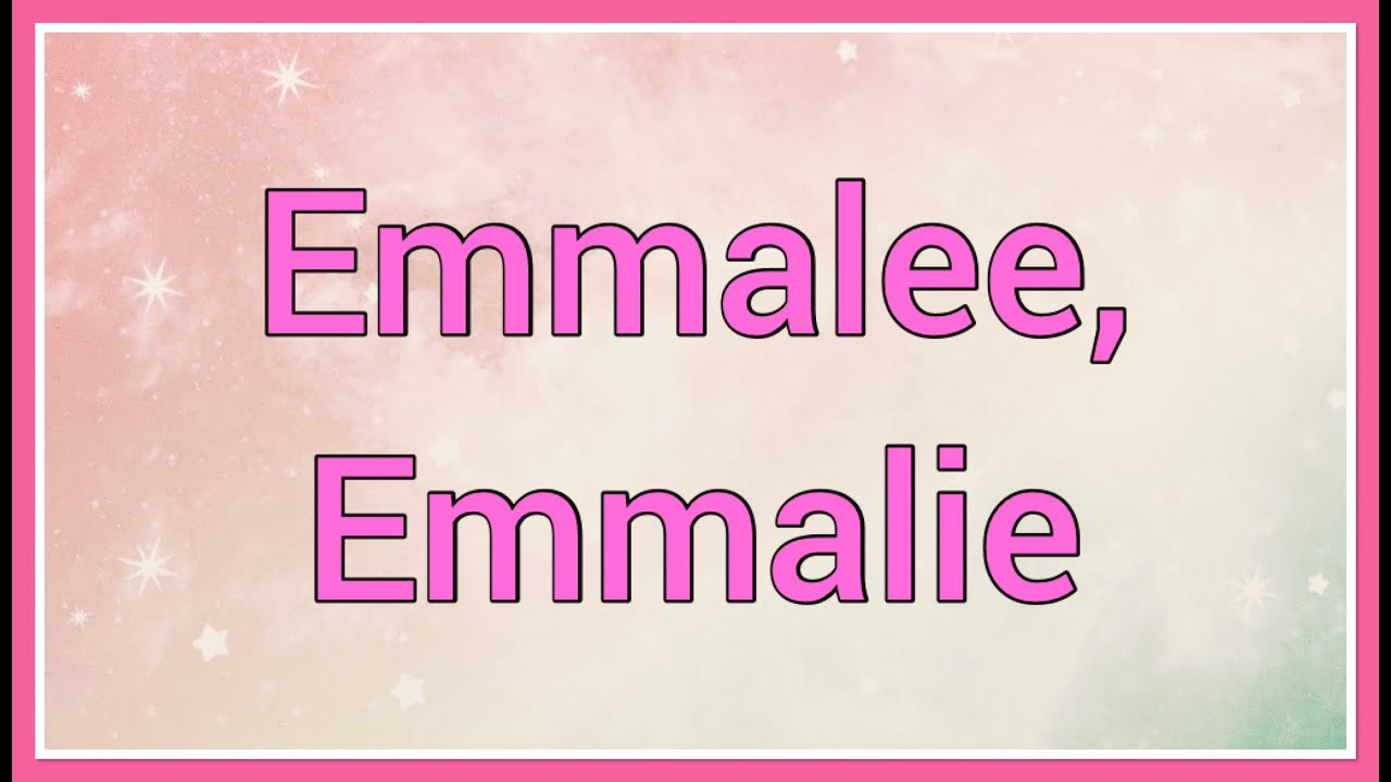 Emmalee , Emmalie | Name Origin Variations - YouTube