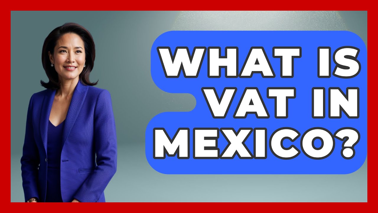 What Is VAT In Mexico? - Magical Mexico Moments - YouTube