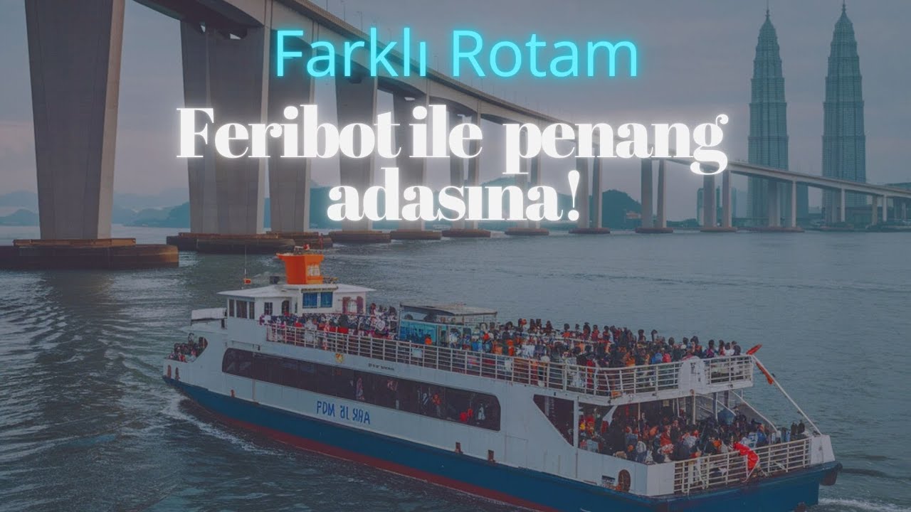 Malezya'ya girdik! feribot ile penang adasına geldim!#161 🇲🇾 - YouTube