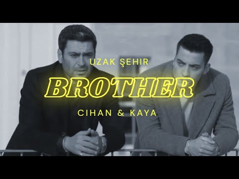 Brother - Cihan & Kaya - Uzak Şehir
