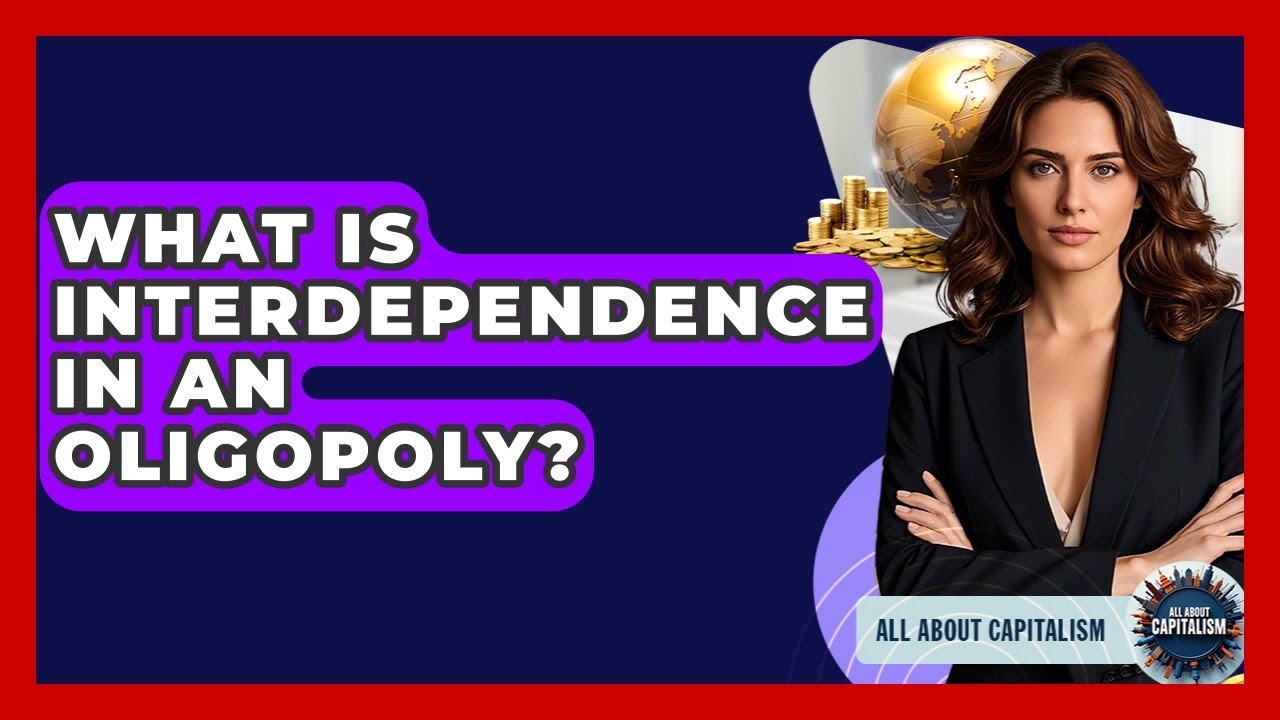 What Is Interdependence In An Oligopoly? - All About Capitalism - YouTube