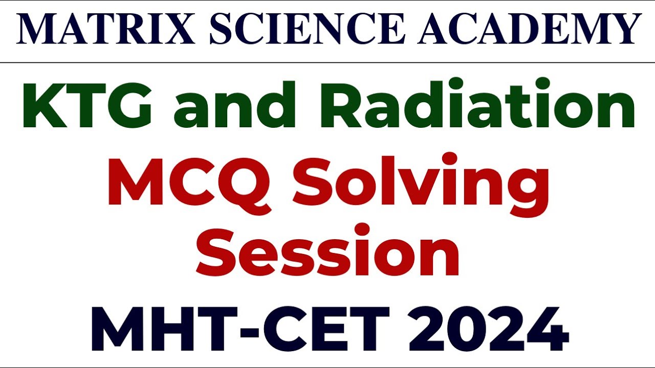 KTG & Radiation| MCQ Solving Session| 50 Questions| MHT-CET 2024| Matrix Science Academy| - YouTube