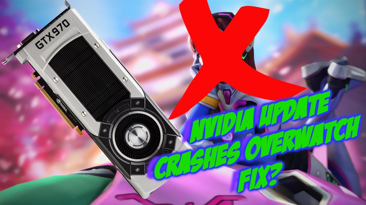 Nvidia Update Crashes Overwatch FIX? - YouTube