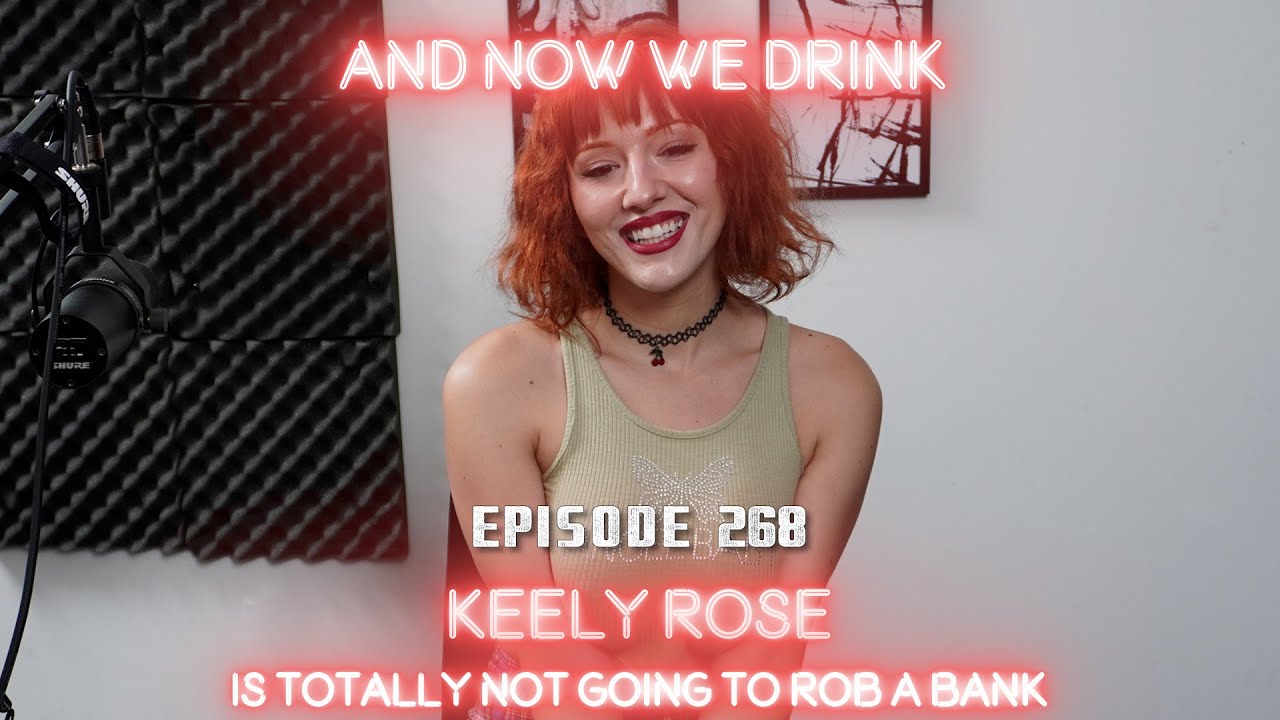 And Now We Drink Episode 268 with Keely Rose - YouTube