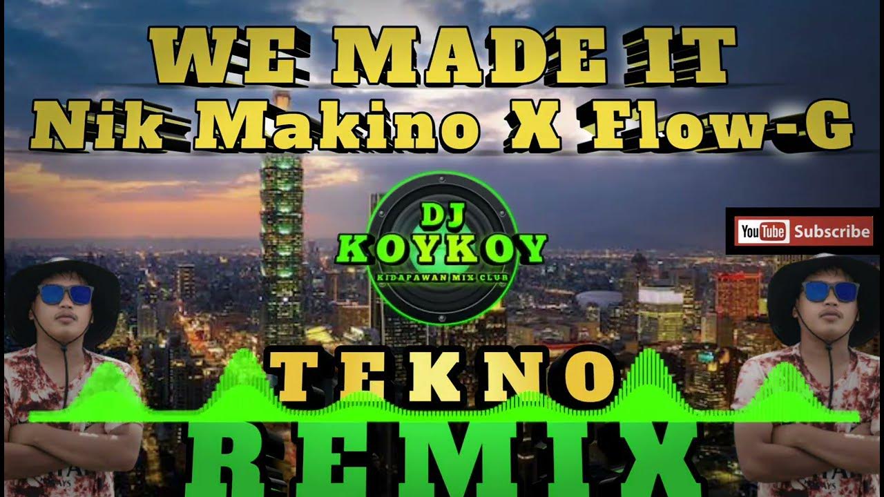 WE MADE IT - Nik Makino X Flow-G | TECHNO REMIX | DJ KOYKOY REMIX - YouTube
