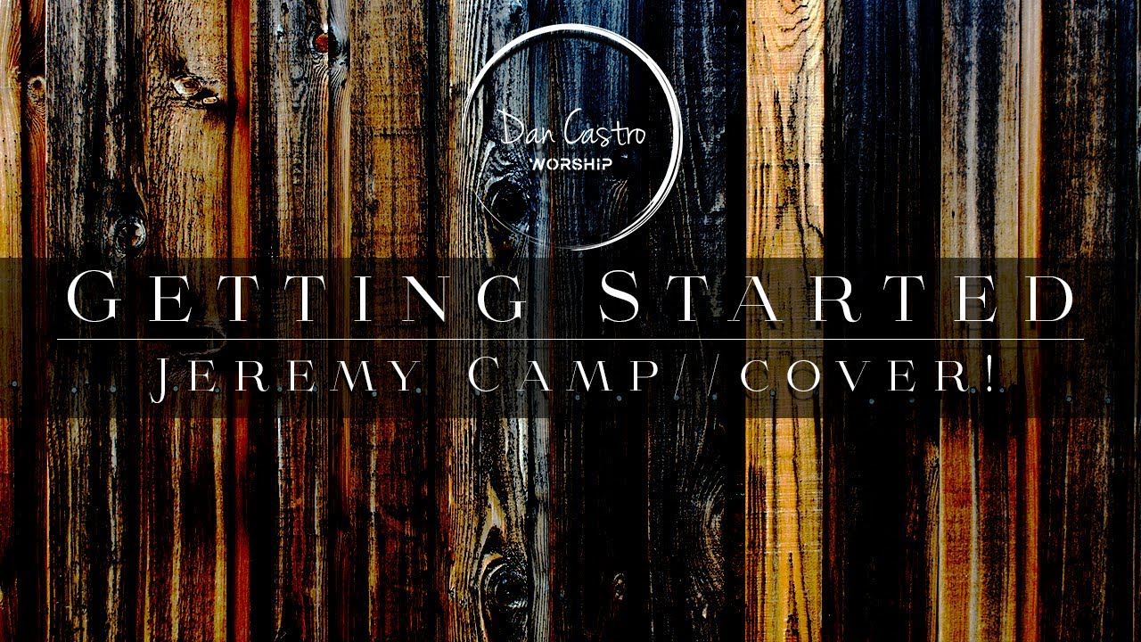 GETTING STARTED | Jeremy Camp | Cover - YouTube