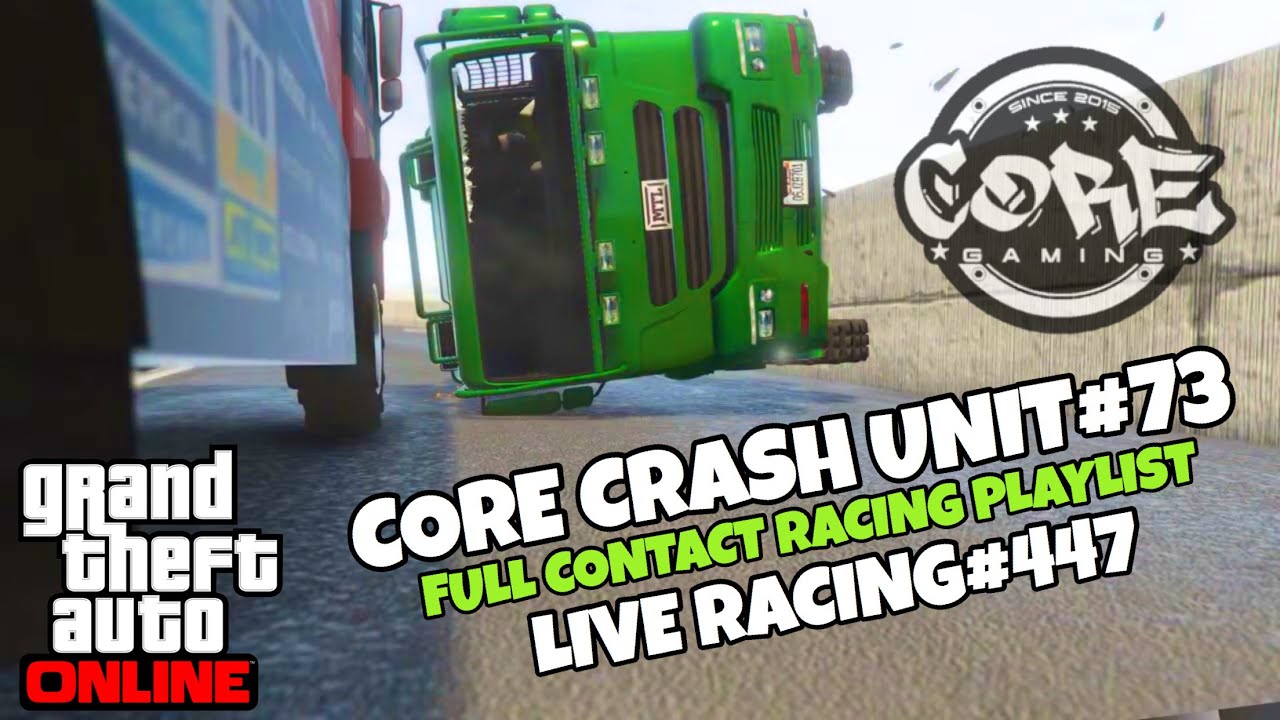 GTA V LIVE RACING#447-CORE GAMING’S CRASH UNIT#73 [FULL CONTACT RACING ...